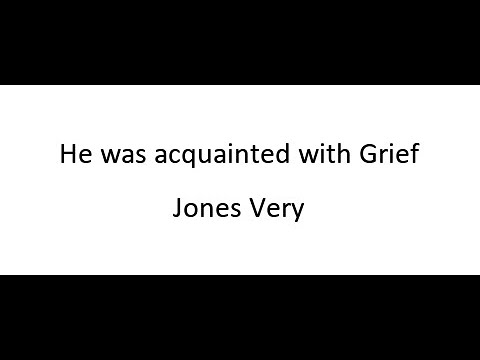 He was acquainted with Grief - Jones Very - YouTube