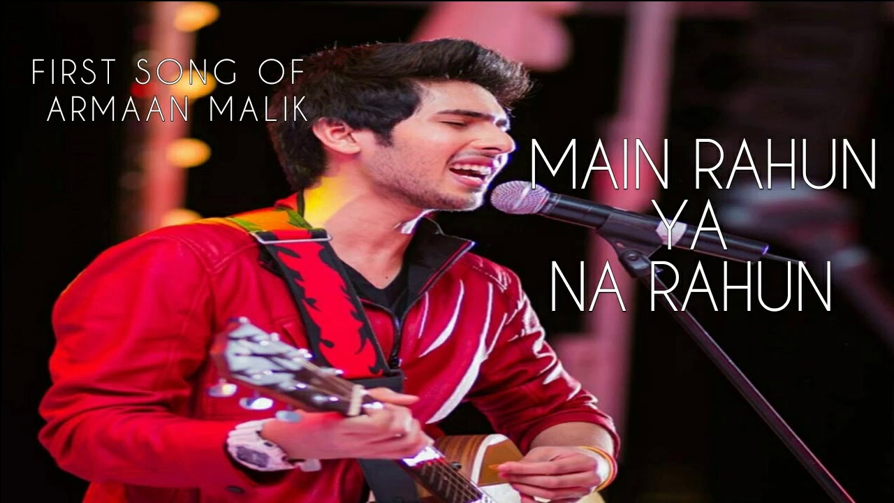 MAIN RAHUN YA NA RAHUN " Hindi Bollywood Song " Armaan Malik " New ...