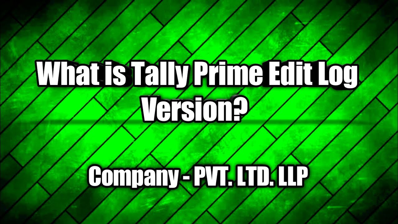 What is Tally Prime Edit Log Version? How many Features in Tally Prime ...