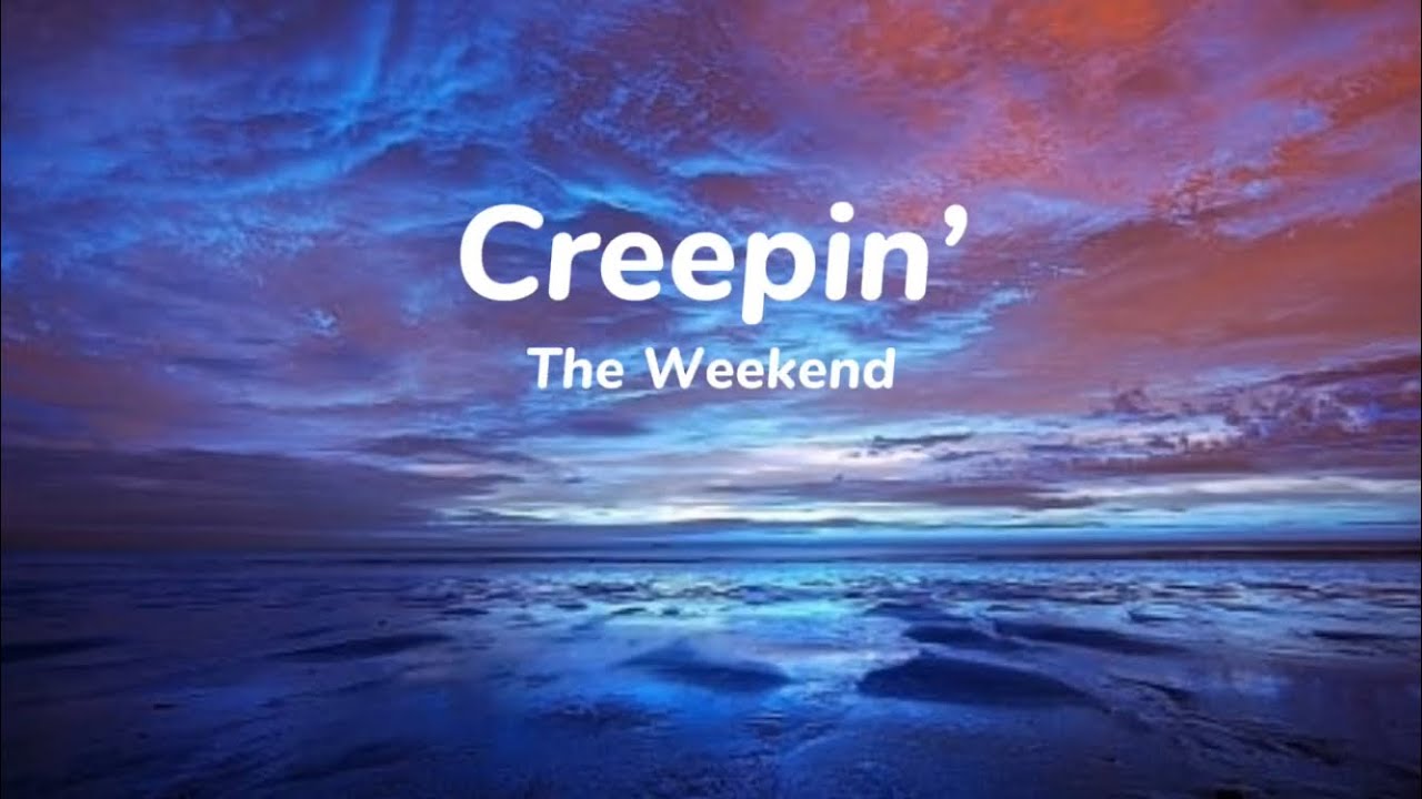 Creepin’-lyrics by The Weekend - YouTube