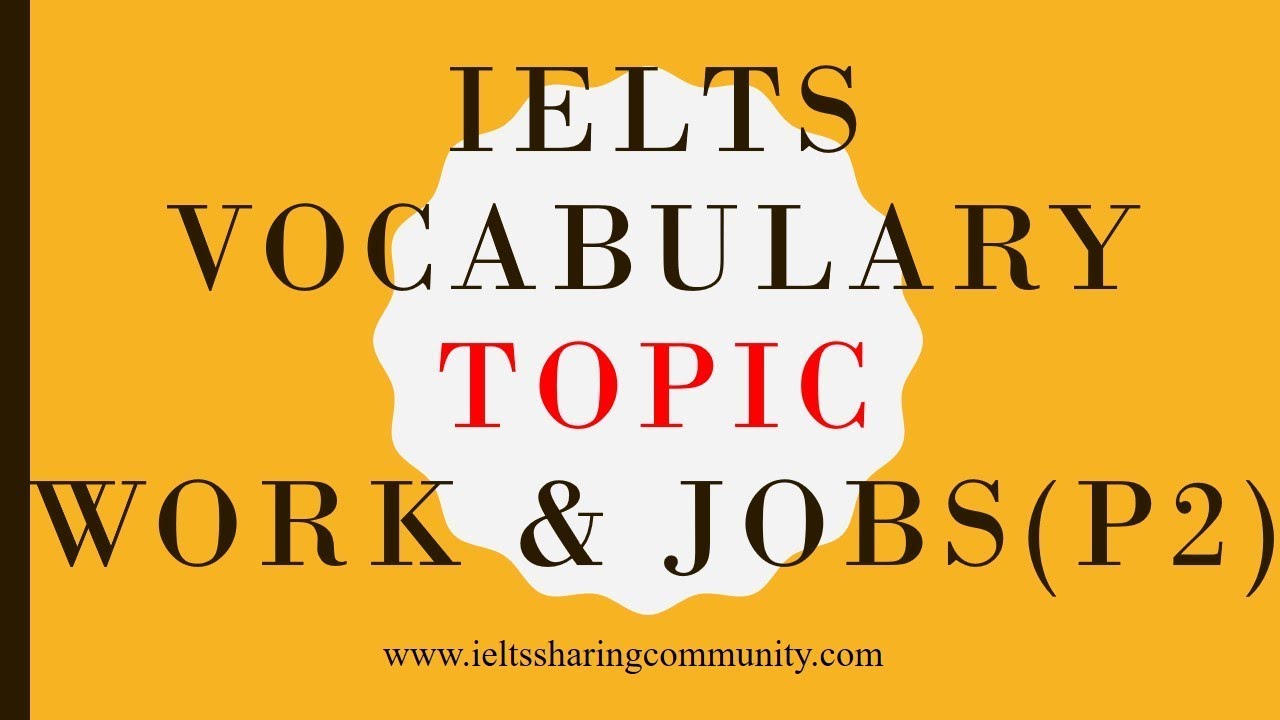 IELTS Vocabulary Topic WORK AND JOBS PART 2 High Band Score For IELTS ielts-vocabulary-topic-work-and-jobs-part-2-high-band-score-for-ielts