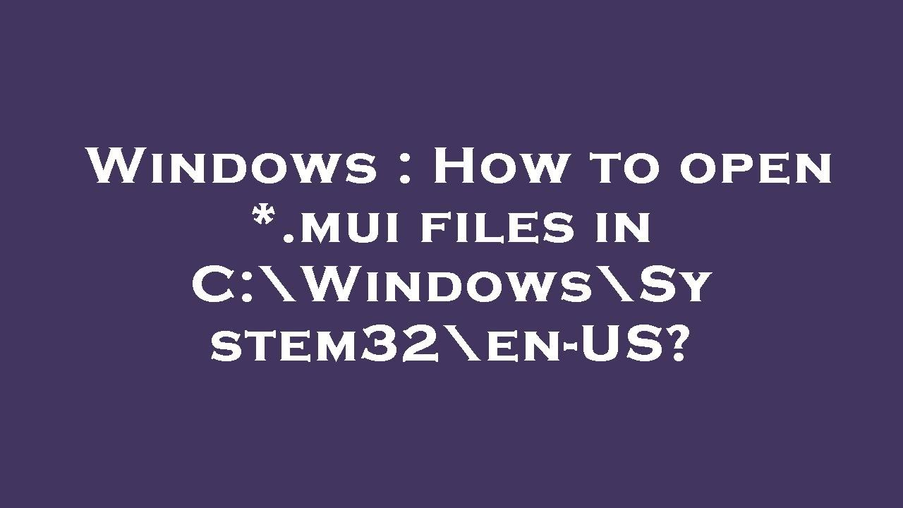 Windows : How to open *.mui files in C:\Windows\System32\en-US? - YouTube
