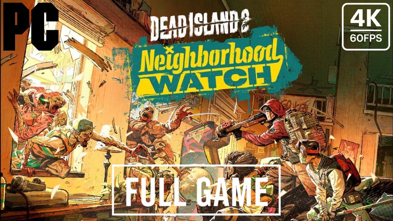 DEAD ISLAND 2 NEIGHBORHOOD WATCH Gameplay Walkthrough FULL GAME -4K ...