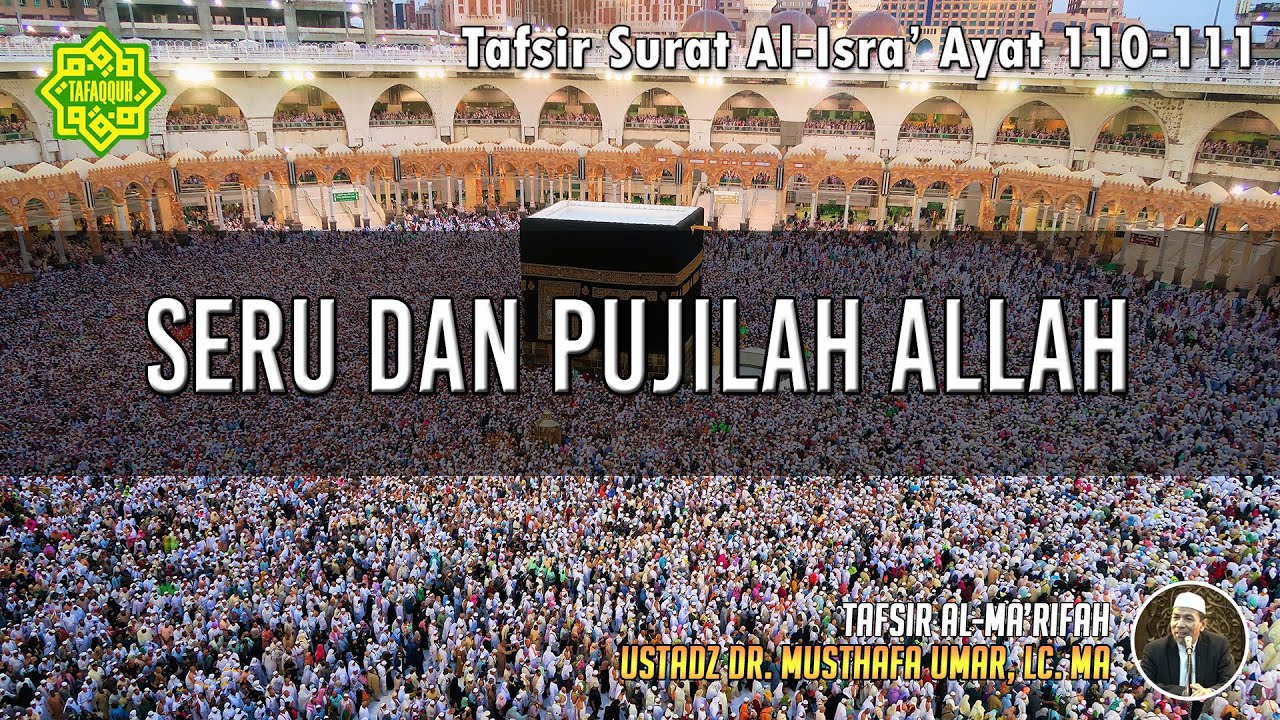 TAFSIR SURAT AL-ISRA' AYAT 110 - 111 | Ustadz Dr. Musthafa Umar, Lc ...