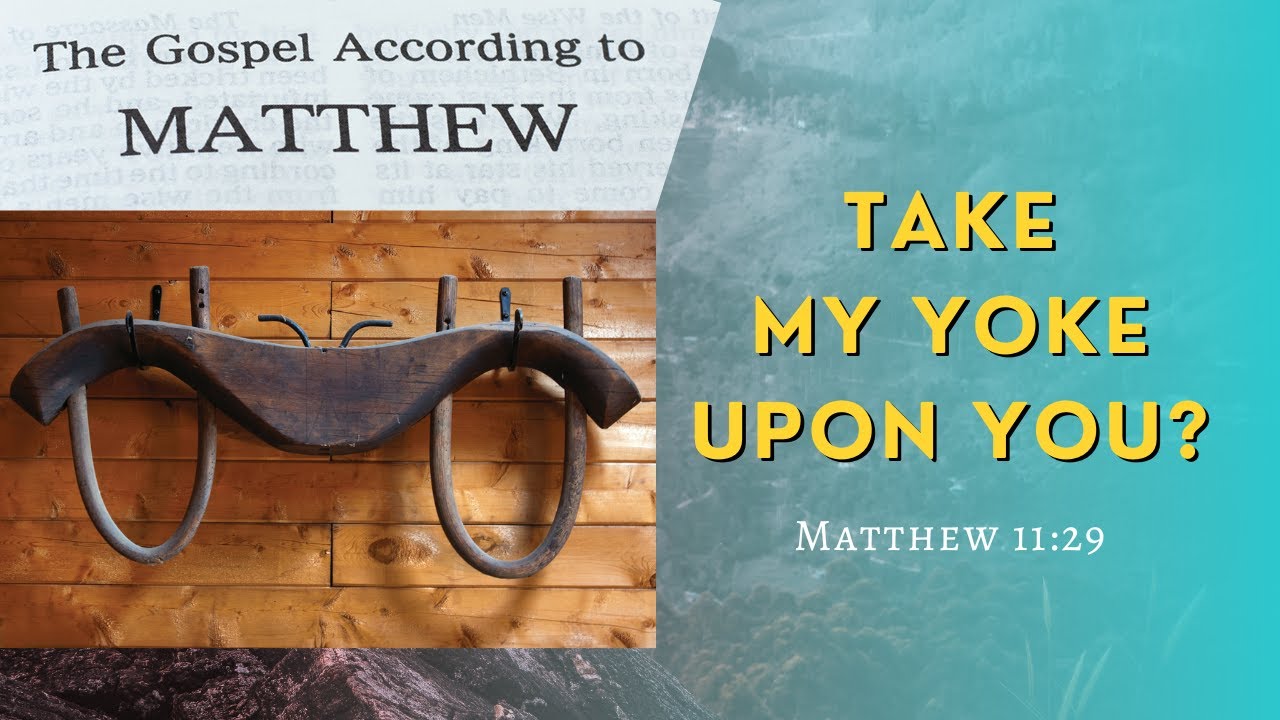 Matthew 11:29 | Take my yoke upon you? - YouTube