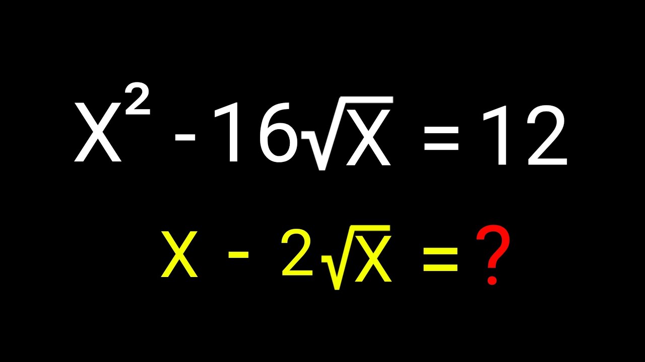 Math Olympiad | How to find the value of "X - 2√X" if X² - 16√X = 12 ...