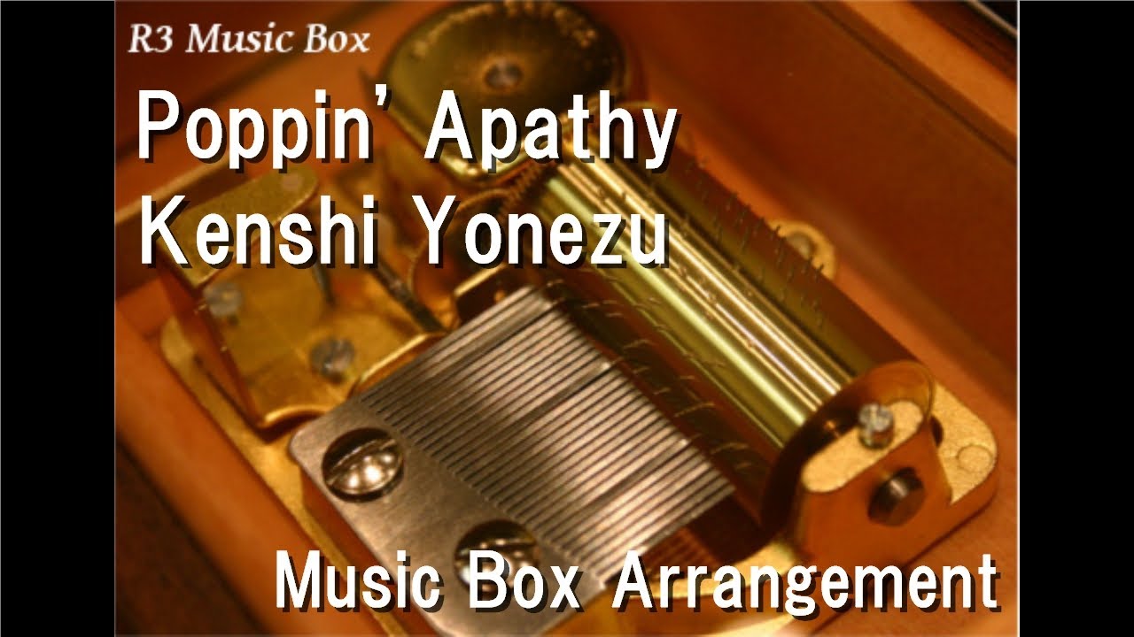 Poppin' Apathy/Kenshi Yonezu [Music Box] - YouTube