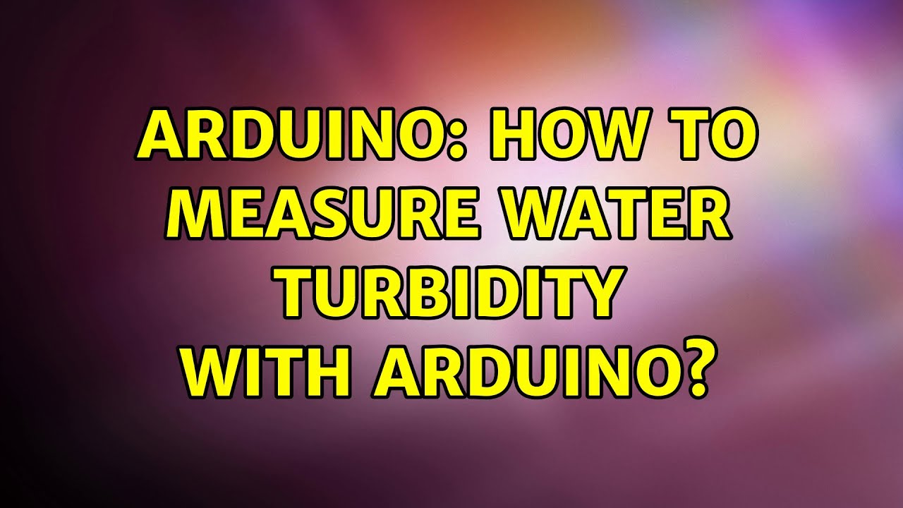 Arduino: How to measure water turbidity with arduino? (2 Solutions ...