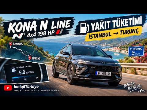 IONIQ 6'dan Sonra KONA N Line 4x4! İstanbul–Turunç Yakıt Tüketimi