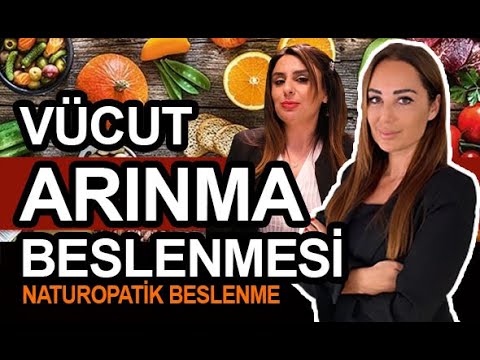 VÜCUDUN ARINMASI VE NATUROPATİK BESLENME! - BURÇAK YÜCE I YASEMİN TOKVAN
