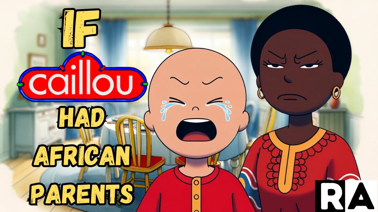 If CAILLOU had AFRICAN PARENTS!!!! Part 1 - YouTube