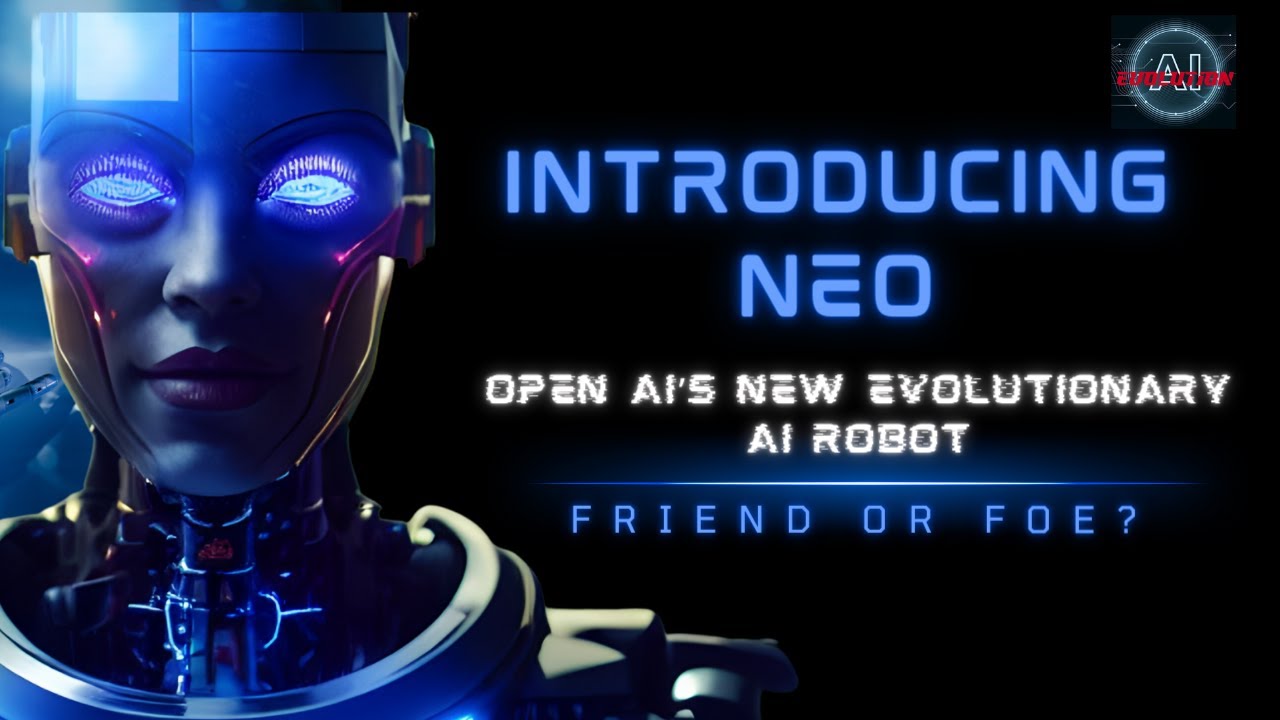 Neo: Unveiling the Future, Open AI's New Revolutionary AI Embodied ...