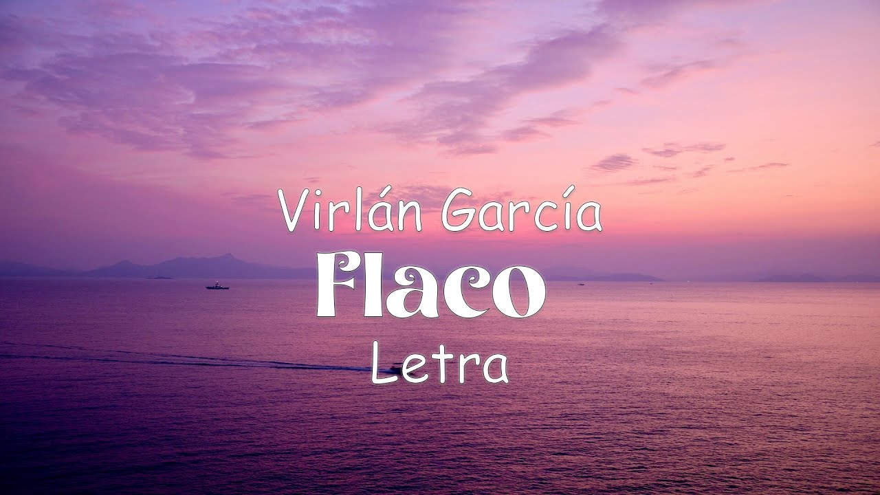 Virlán García - Flaco - Letra - YouTube