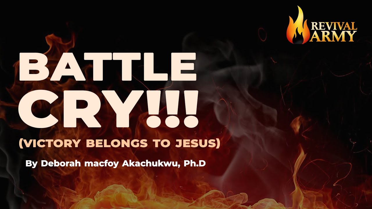 BATTLE CRY (VICTORY BELONGS TO JESUS) || DEBORAH MACFOY AKACHUKWU, Ph.D ...