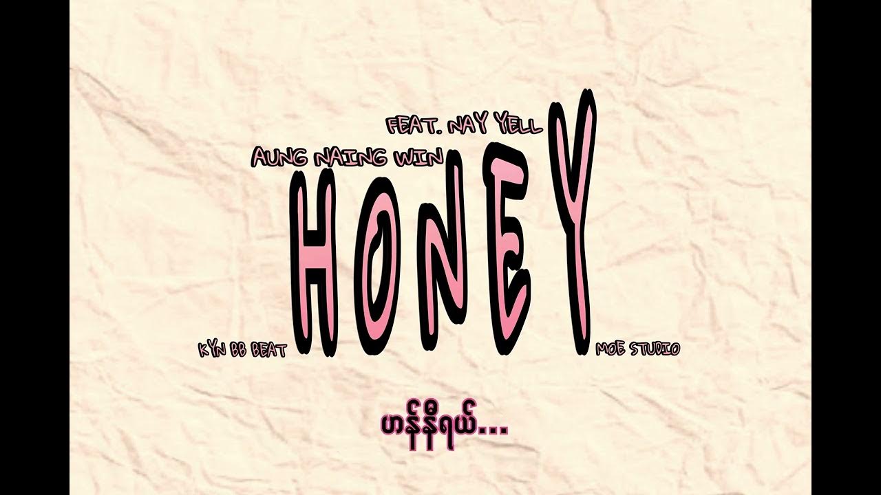Aung Naing Win Feat.Nay Yell_ Honey[Official Lyrics Video] - YouTube
