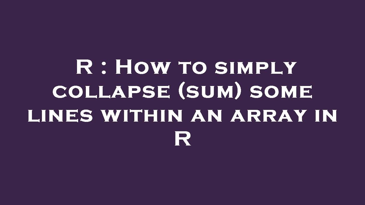 R : How to simply collapse (sum) some lines within an array in R - YouTube