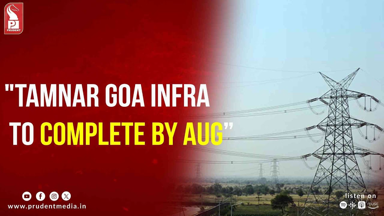 "TAMNAR GOA INFRA TO COMPLETE BY AUG” - YouTube