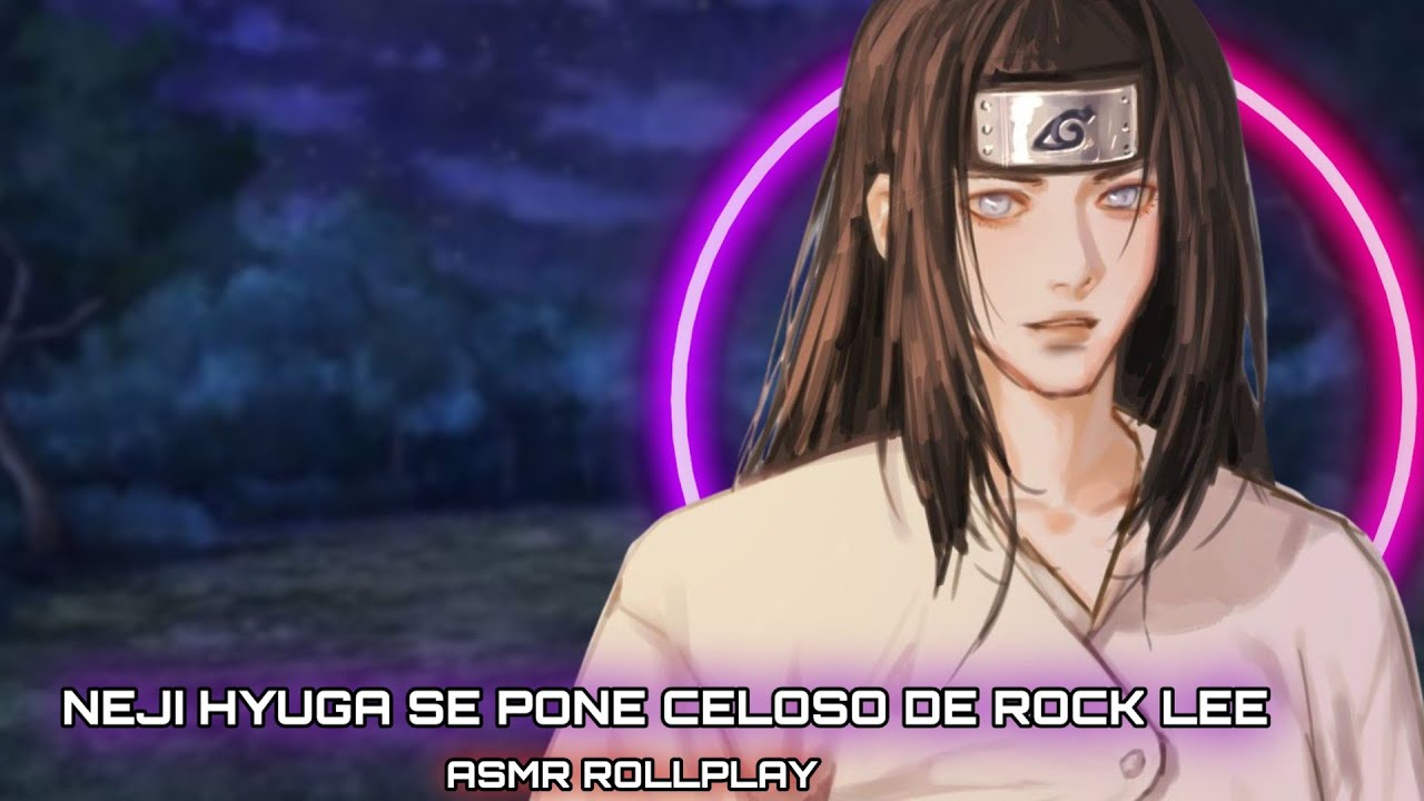 Neji Hyuga Se Pone Celoso De Rock Lee / ASMR ROLLPLAY - YouTube