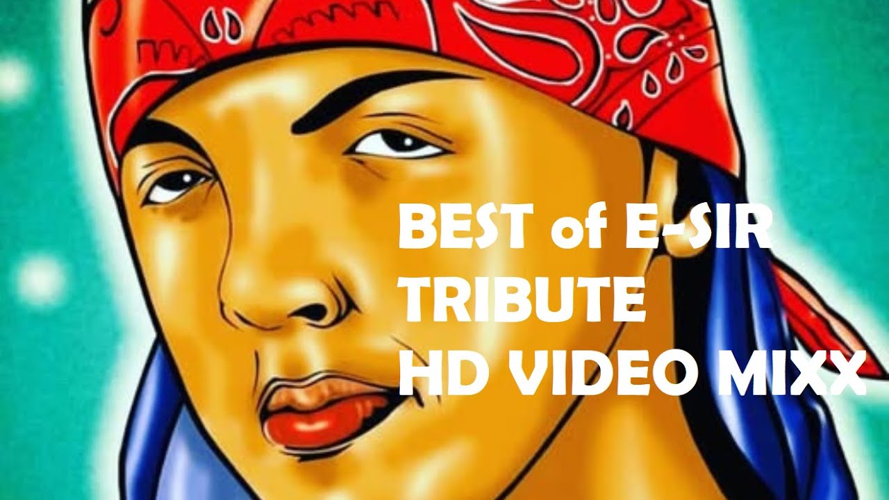 BEST OF E-SIR TRIBUTE HD VIDEO MIXX OGOPA, NAMELESS, BRENDA, K-RUPT ...