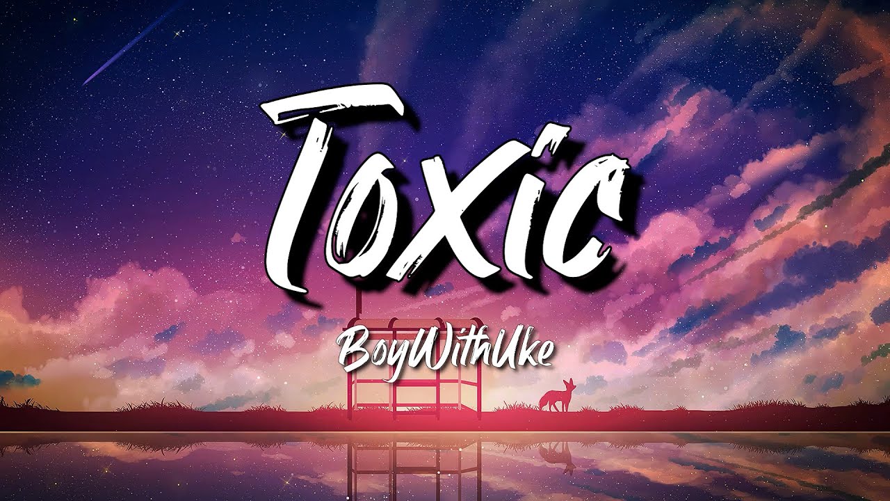 BoyWithUke - Toxic (Lyrics) - YouTube