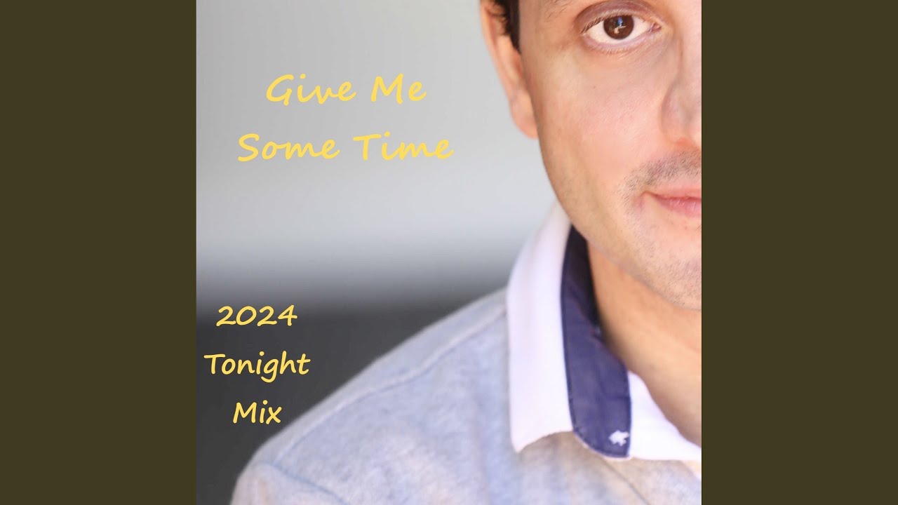 Give Me Some Time (2024 Tonight Mix) - YouTube