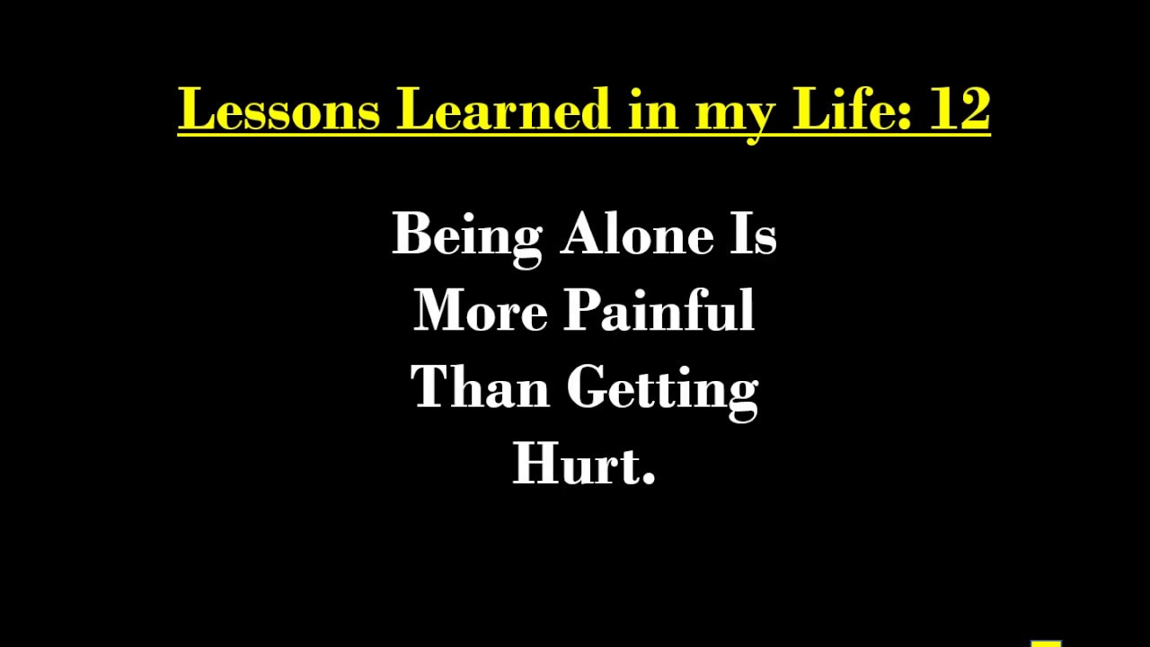 Being Alone is More Painful Than Getting Hurt || Lessons Learned in my ...
