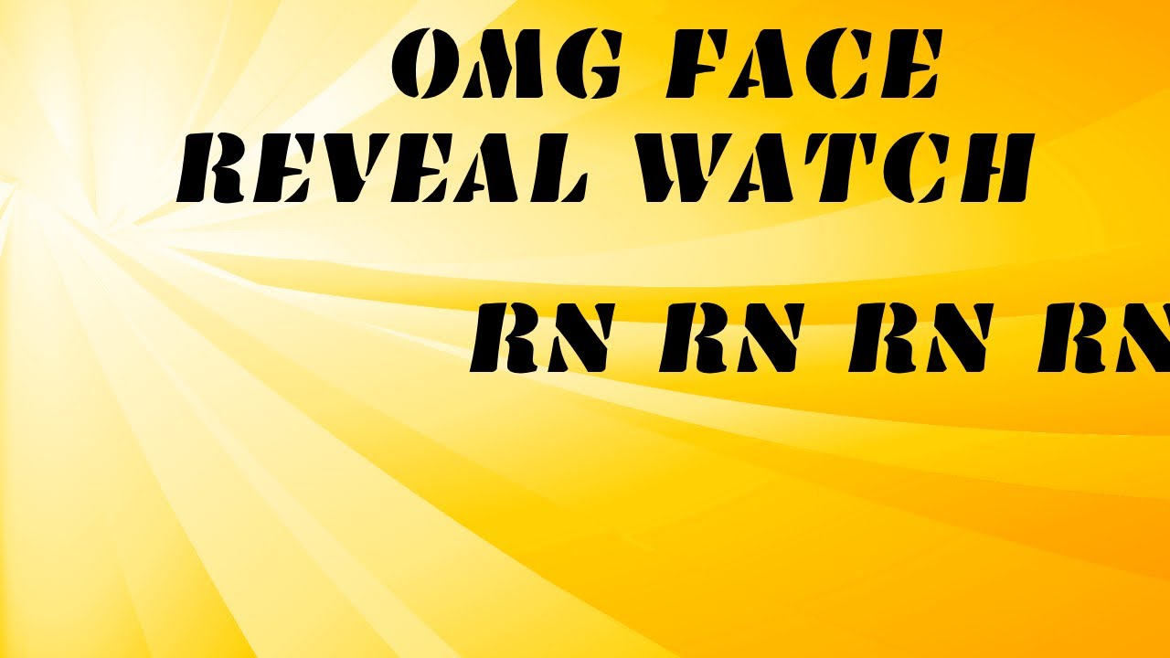 GUYS WATCH RN FACE REVEAL - YouTube