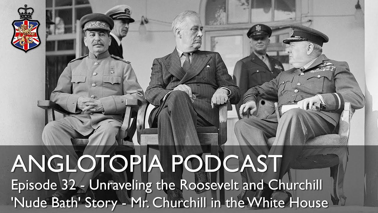 Anglotopia Podcast Episode 32: Unraveling the Roosevelt and Churchill ...