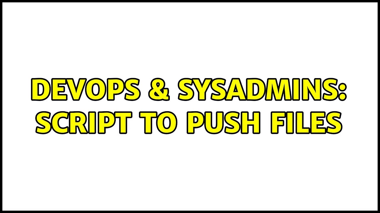 Devops And Sysadmins Script To Push Files Youtube