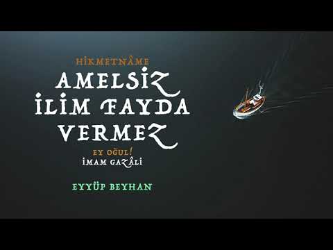 Amelsiz İlim Fayda Vermez | İmam Gazali | Hikmetname | Eyyüp Beyhan