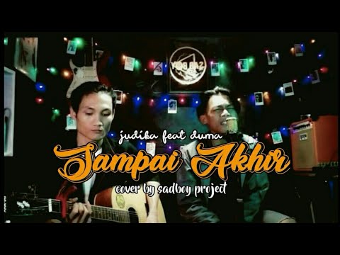 SAMPAI AKHIR - JUDIKA FEAT DUMA - COVER BY SADBOY PROJECT - YouTube