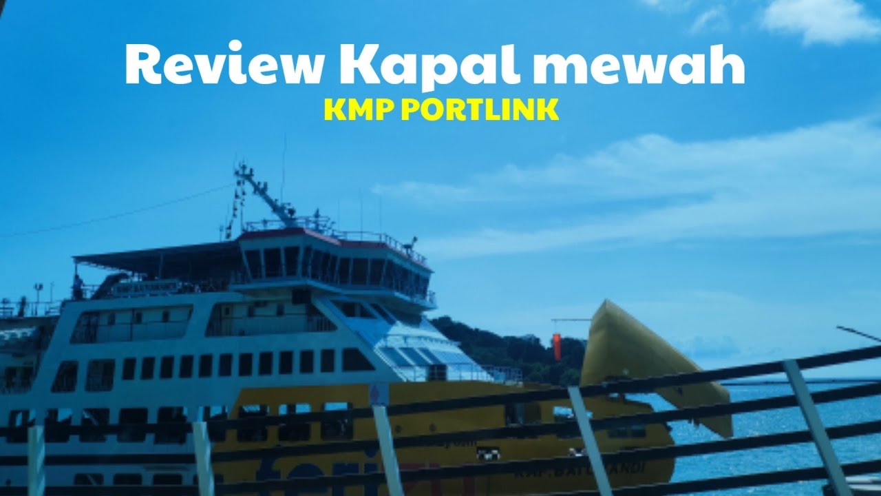 WOW REVIEW KAPAL TERMEWAH DI SELAT SUNDA KMP PORTLINK - YouTube