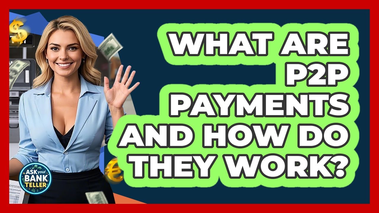 What Are P2P Payments And How Do They Work? - Ask Your Bank Teller ...
