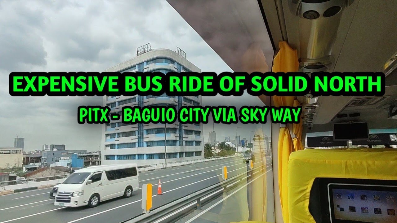 TRYING THE MOST COMFORTABLE BUS FROM PITX TO BAGUIO VIA MANILA SKY WAY ...