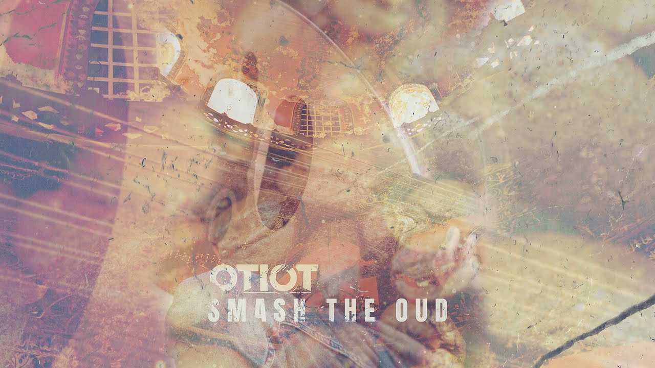 OTIOT - Smash The Oud - YouTube