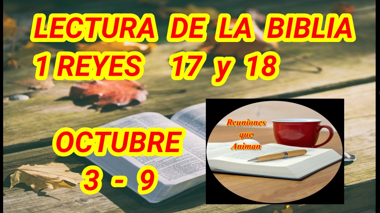 Lectura de la Biblia. 1 Reyes 17 y 18. Semana Octubre 3 - 9 - YouTube