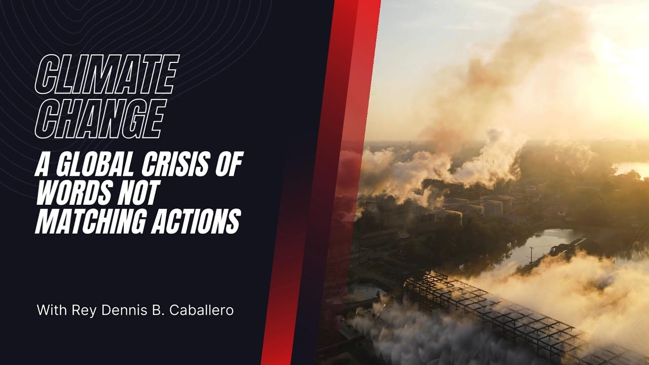 CLIMATE CHANGE: A Global Crisis of Words Not Matching Actions - YouTube