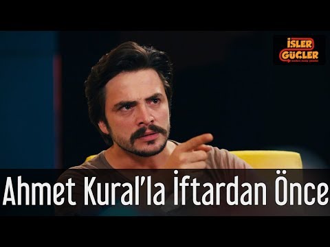 İşler Güçler - Ahmet Kural'la İftardan Önce