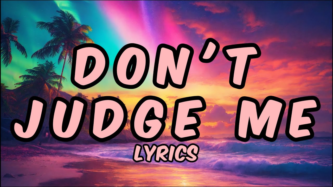 Don't Judge Me (lyrics) - YouTube
