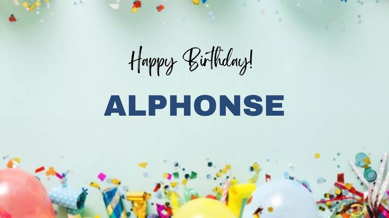 ALPHONSE Happy Birthday Song | Happy Birthday ALPHONSE - YouTube
