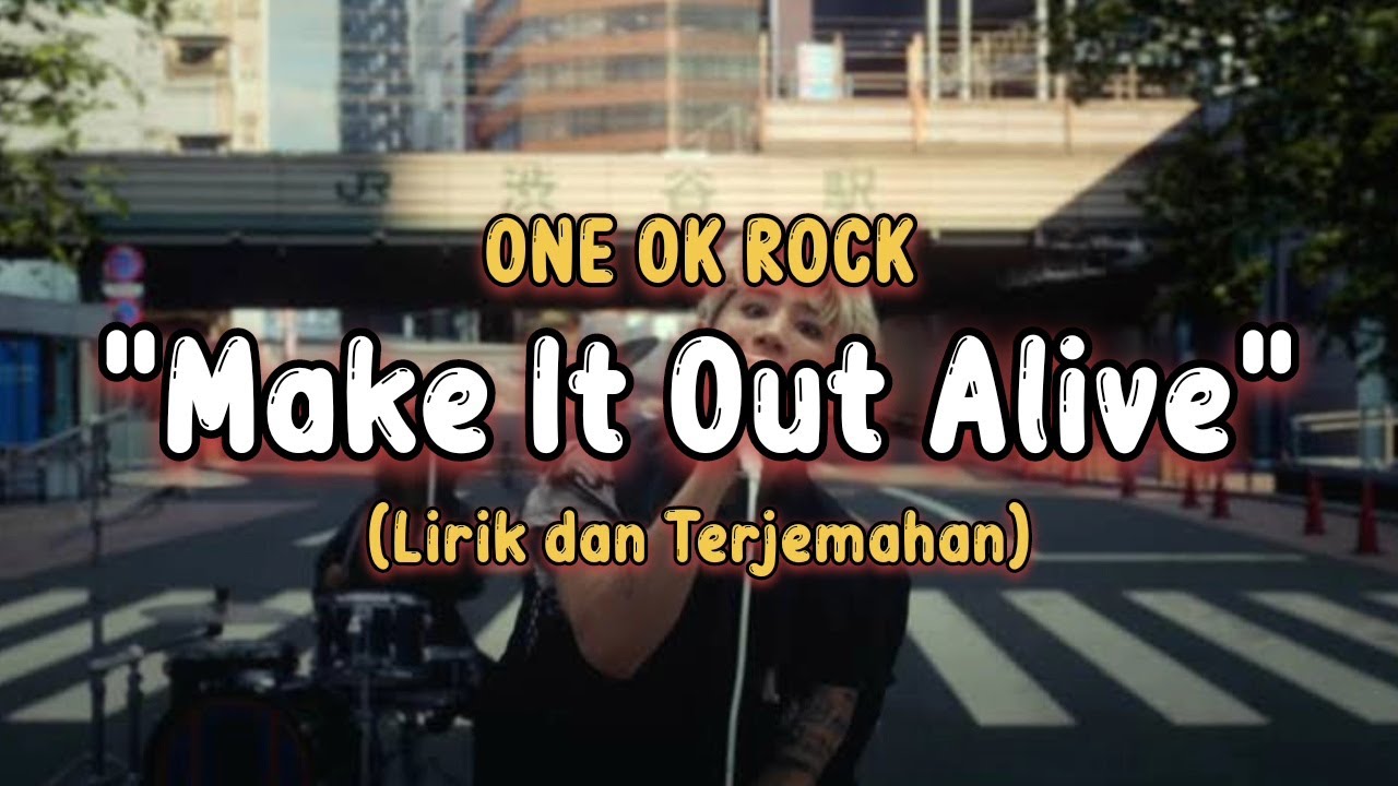 ONE OK ROCK - Make It Out Alive (Lirik dan Terjemahan) - YouTube