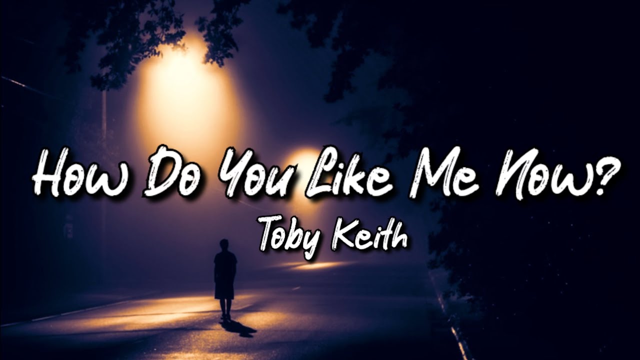 Toby Keith - How Do You Like Me Now? (Lyrics) - YouTube