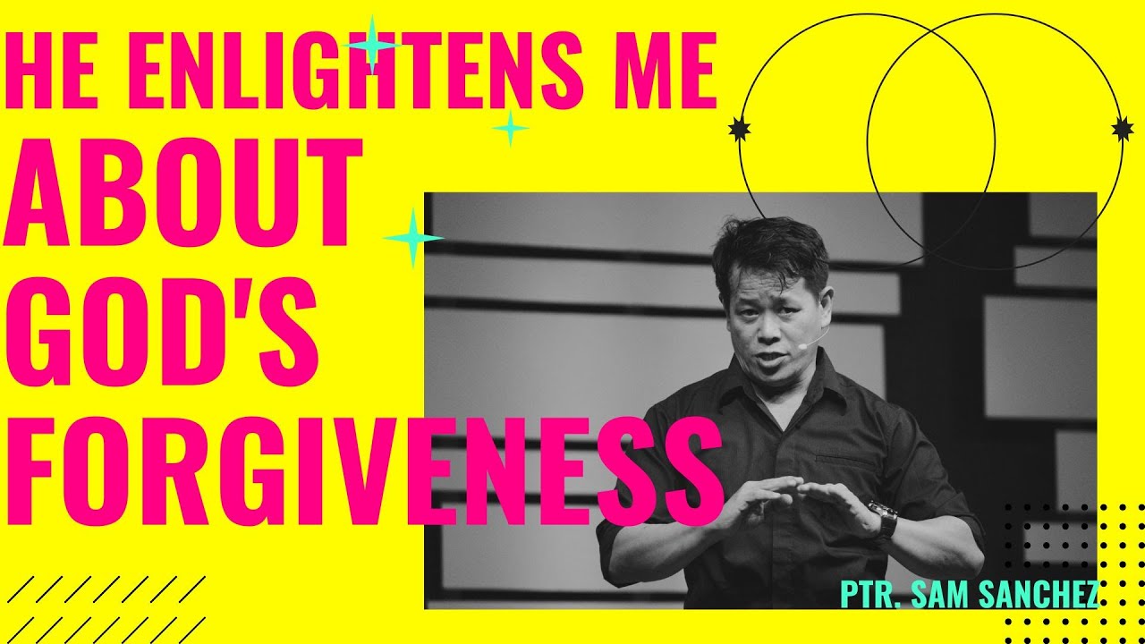 HE ENLIGHTENS ME ABOUT GOD'S FORGIVENESS | SAM SANCHEZ - YouTube