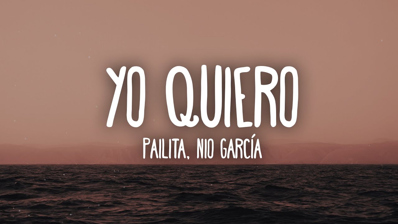 Pailita, Nio Garcia - YO QUIERO (Letra/Lyrics) - YouTube