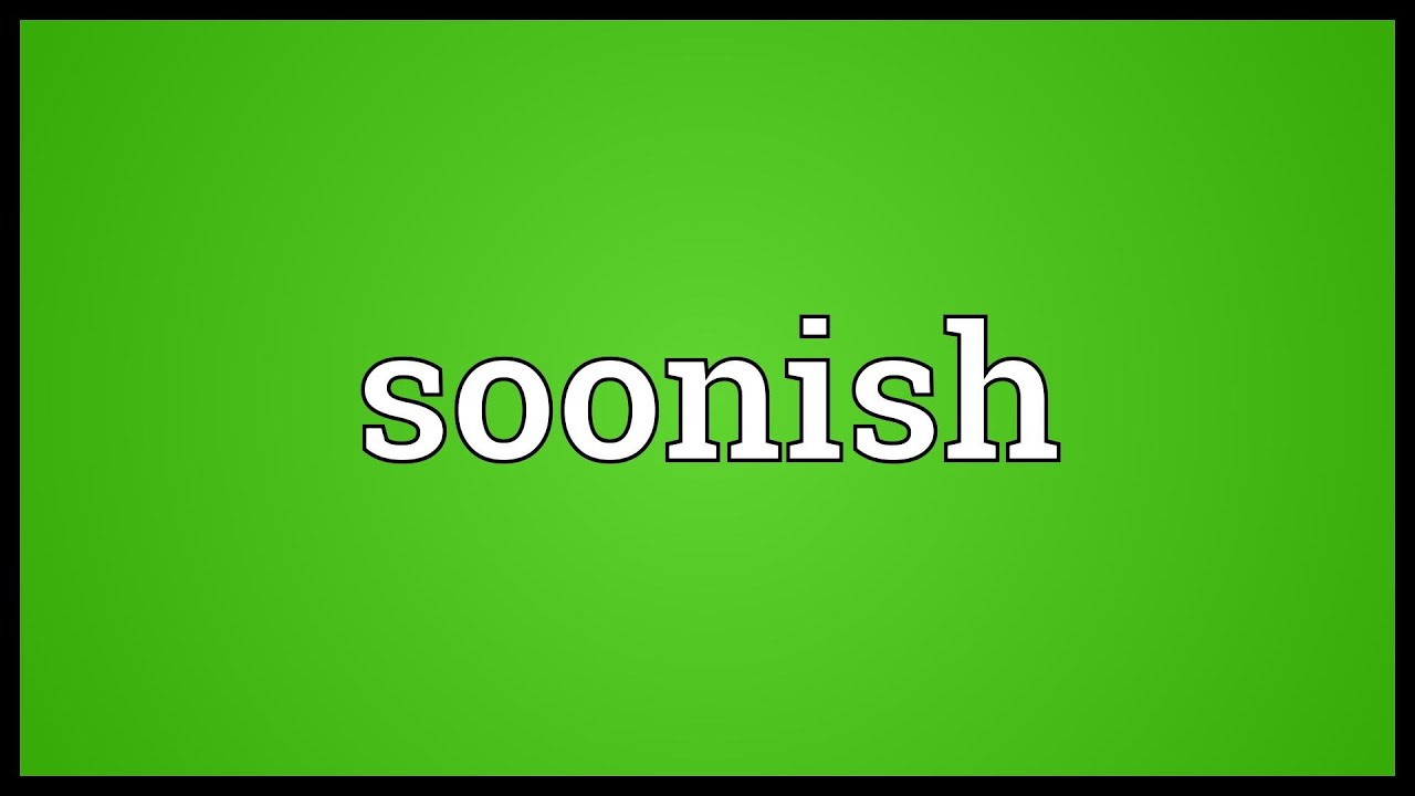Soonish Meaning - YouTube