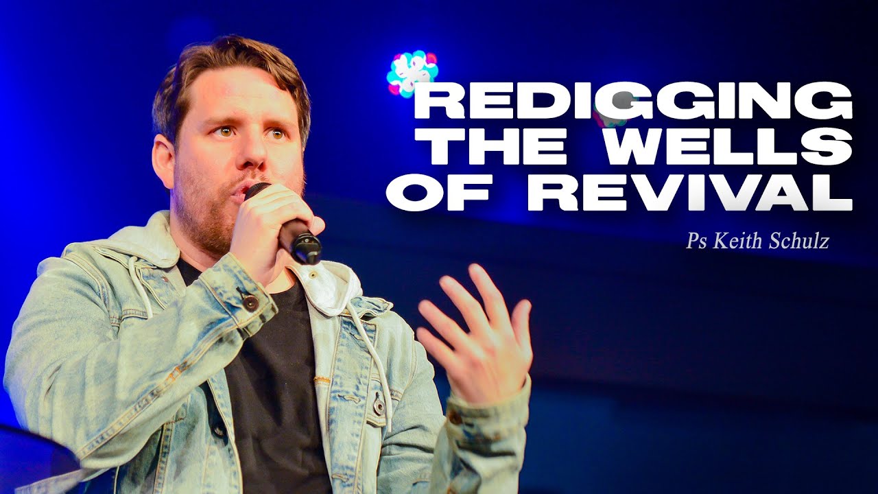 Redigging the Wells of Revival -- Ps Keith Schulz // June 2023 - YouTube