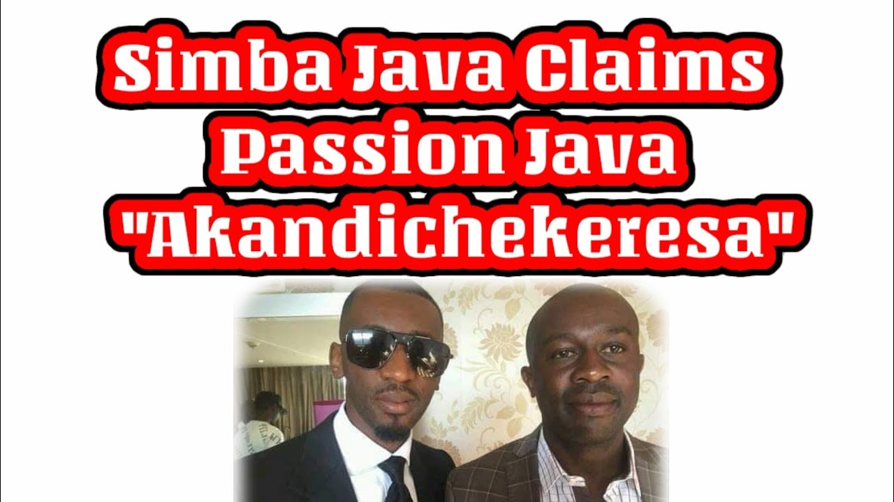 Simba Java Claims Passion Java "Akandichekeresa!" - YouTube