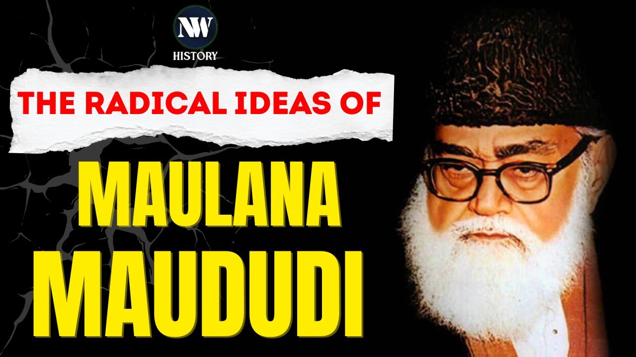 Maulana Sayyid Abul A'la Maududi: The Man Who Rewrote Modern Islam