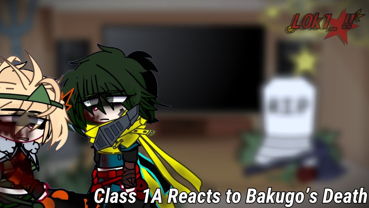 Class 1A Reacts to Bakugo’s Death || Gacha Club || ft. Class 1A ...