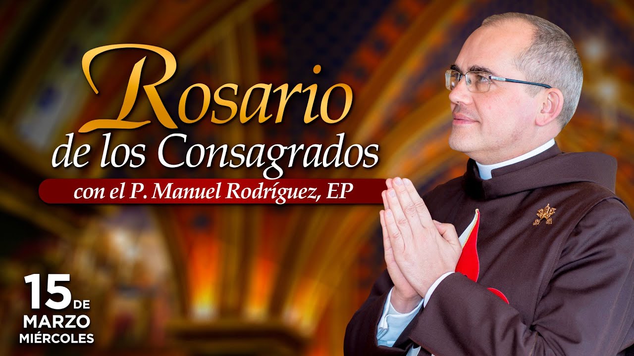Rosario de los CONSAGRADOS 🙏🏻Con el P. Manuel Rodríguez - YouTube